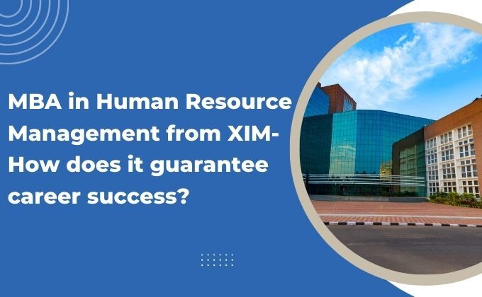 MBA in Human Resource Management from XIM - How does it guarantee ...