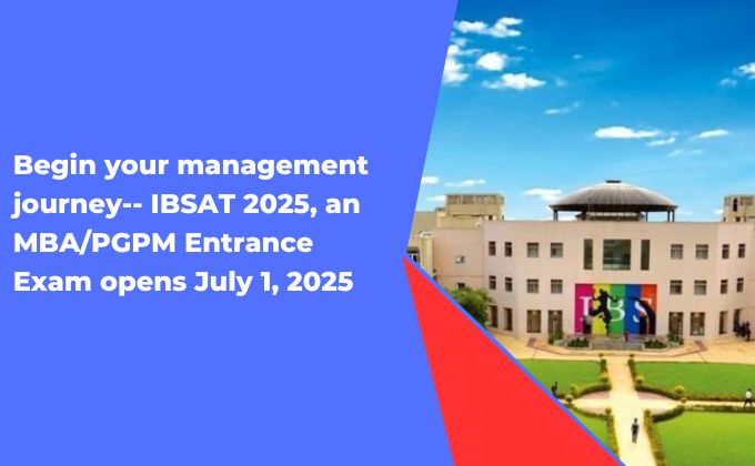 Begin your management journey-- IBSAT 2025, an MBA/PGPM Entrance Exam opens July 1, 2025